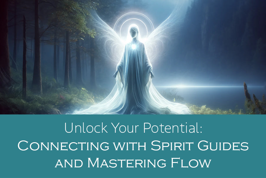 Unlock Your Potential: Connecting with Spirit Guides and Mastering Flo