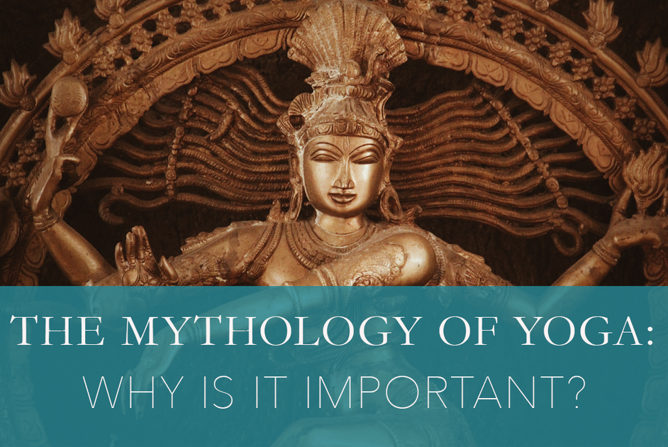 The Mythology of Yoga: Why is it Important?